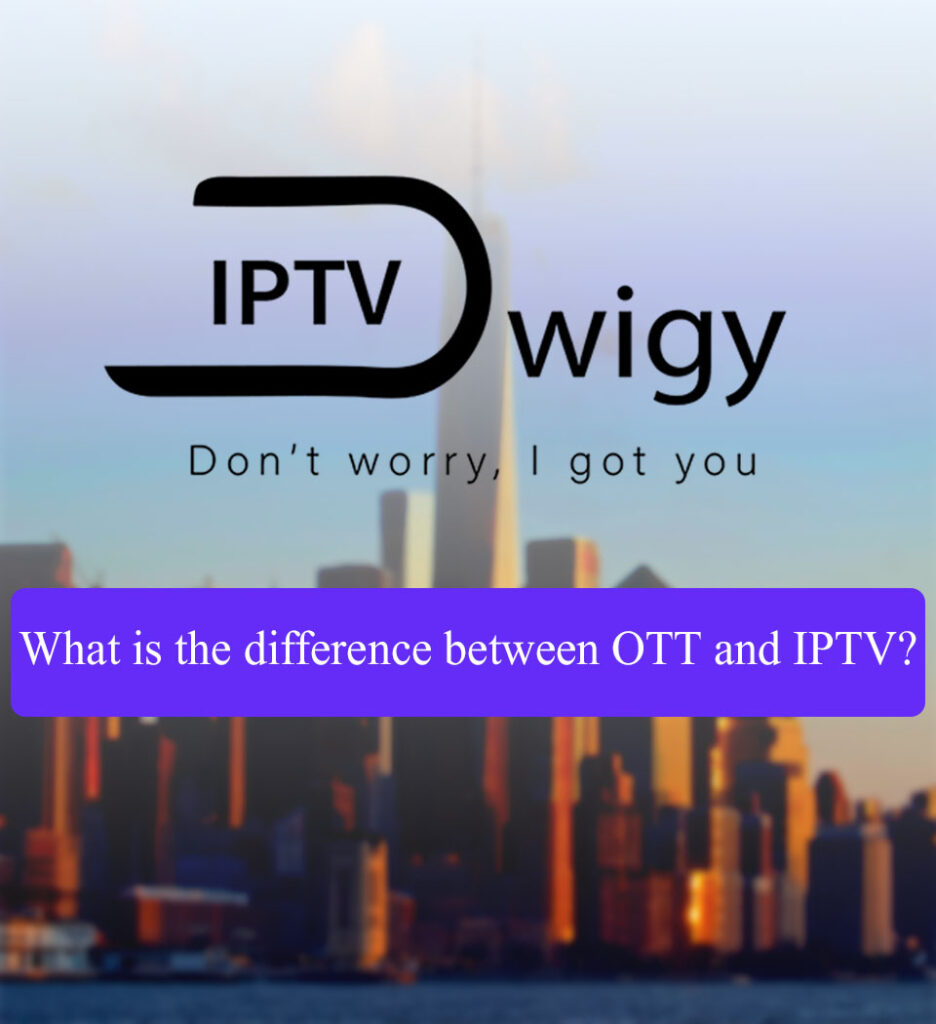 What is the Difference Between OTT and IPTV | OTT vs IPTV | D-Wigy